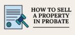 Selling a Probate Property Fast: Avoid Delays & Maximise Value